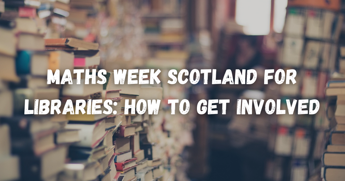 Maths Week Scotland for Libraries: How to get involved - Maths Week ...