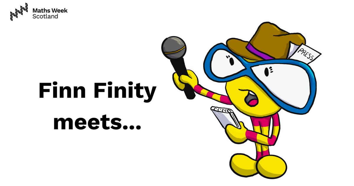 Finn Finity Meets... - Maths Week Scotland